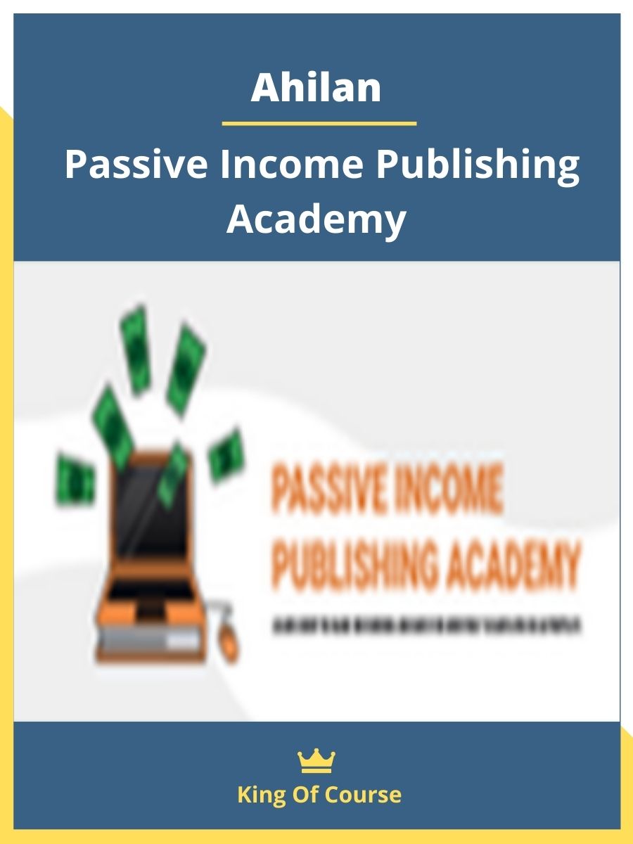 Ahilan – Passive Income Publishing Academy | LOADCOURSE - Best Discount ...