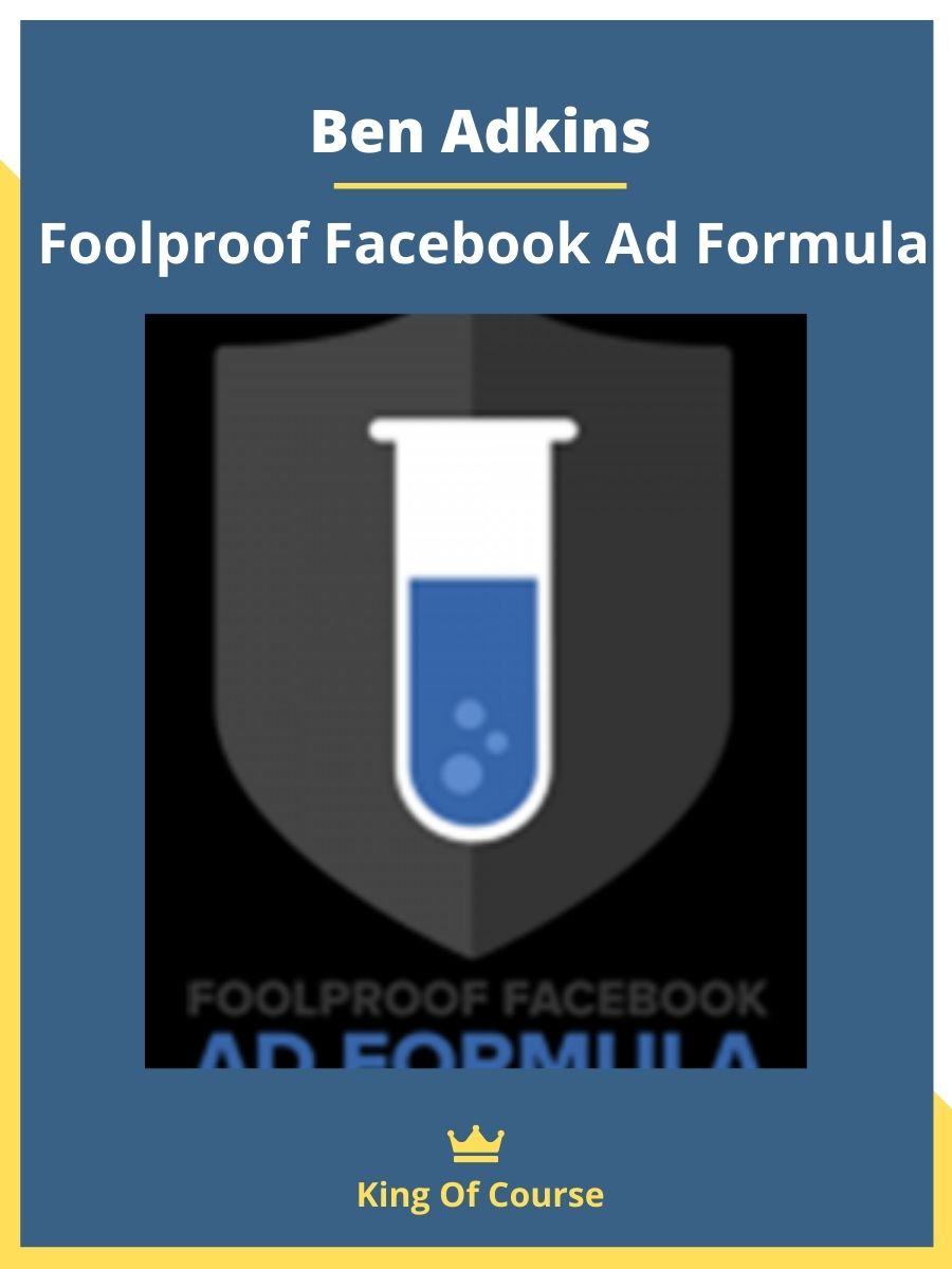 Ben Adkins – Foolproof Facebook Ad Formula | LOADCOURSE - Best Discount ...