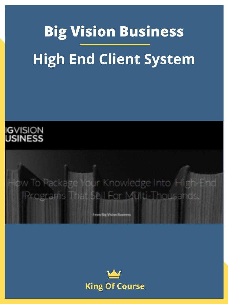 Big Vision Business – High End Client System | LOADCOURSE - Best ...