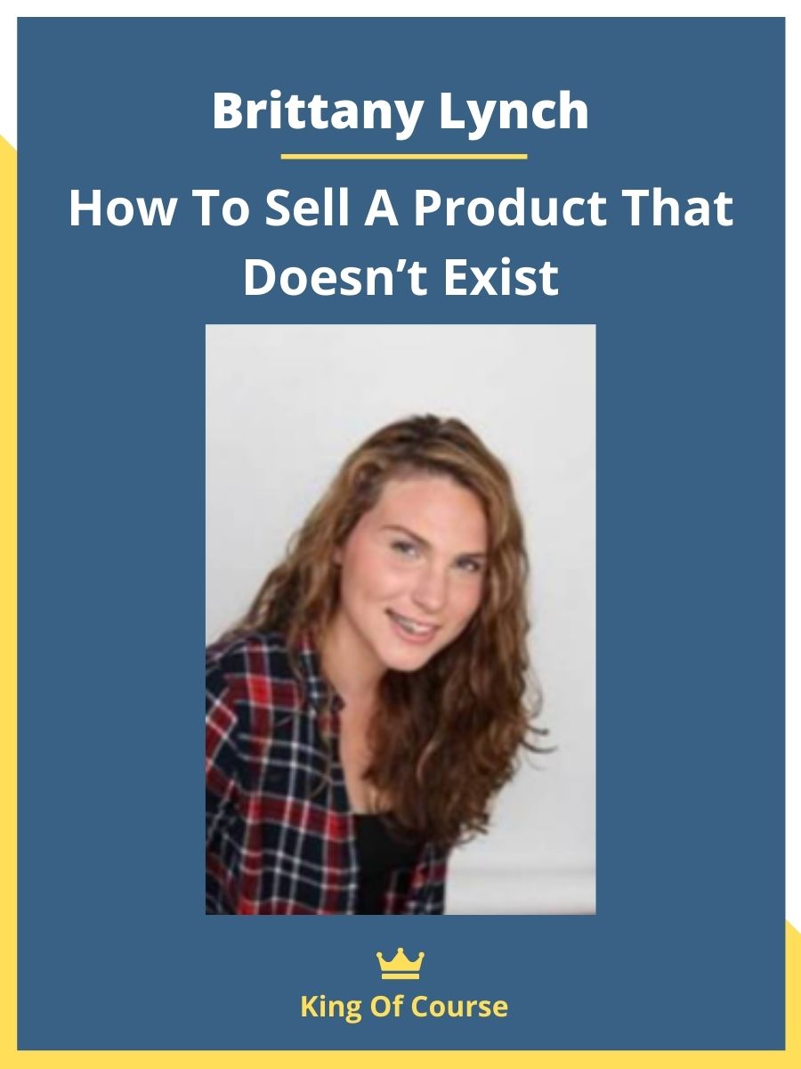 Brittany Lynch – How To Sell A Product That Doesn’t Exist | LOADCOURSE ...
