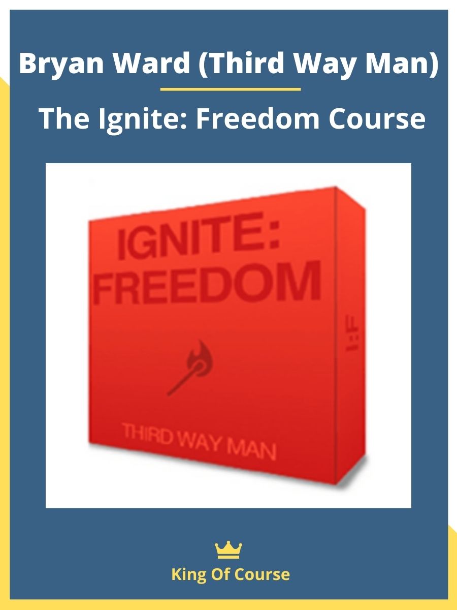 Bryan Ward (Third Way Man) – The Ignite: Freedom Course | LOADCOURSE ...