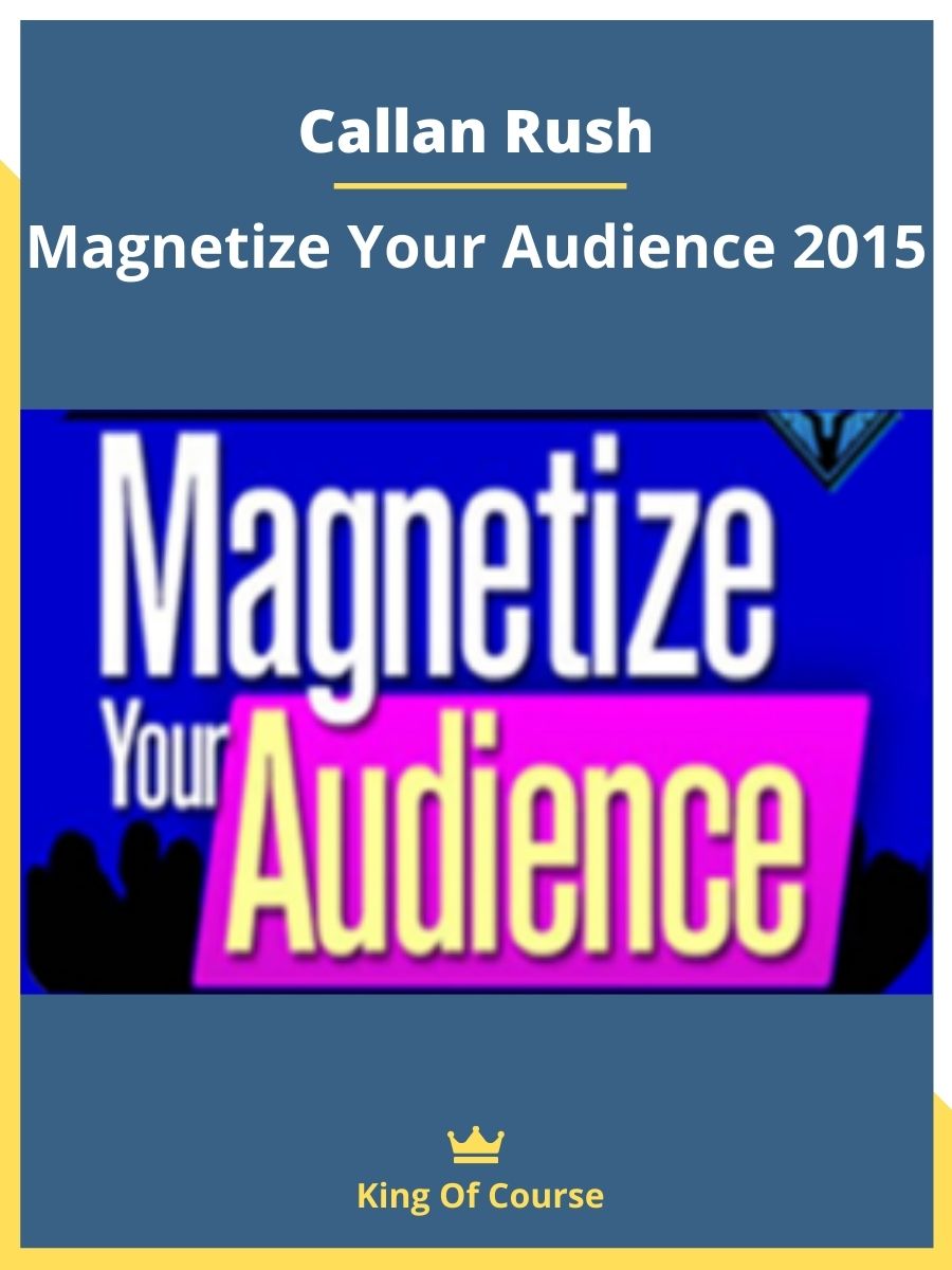 Callan Rush – Magnetize Your Audience 2015 | LOADCOURSE - Best Discount ...