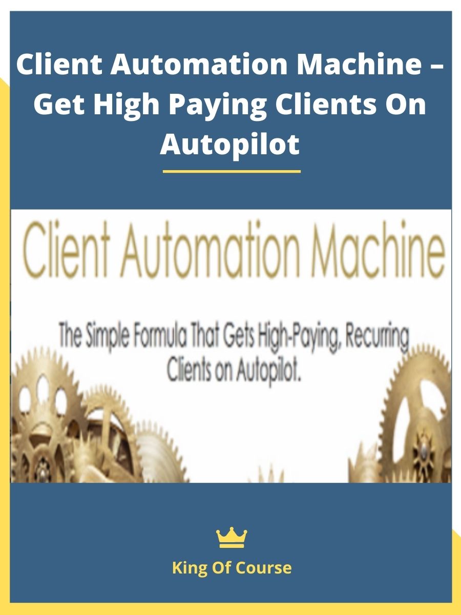 Client Automation Machine – Get High Paying Clients On Autopilot ...