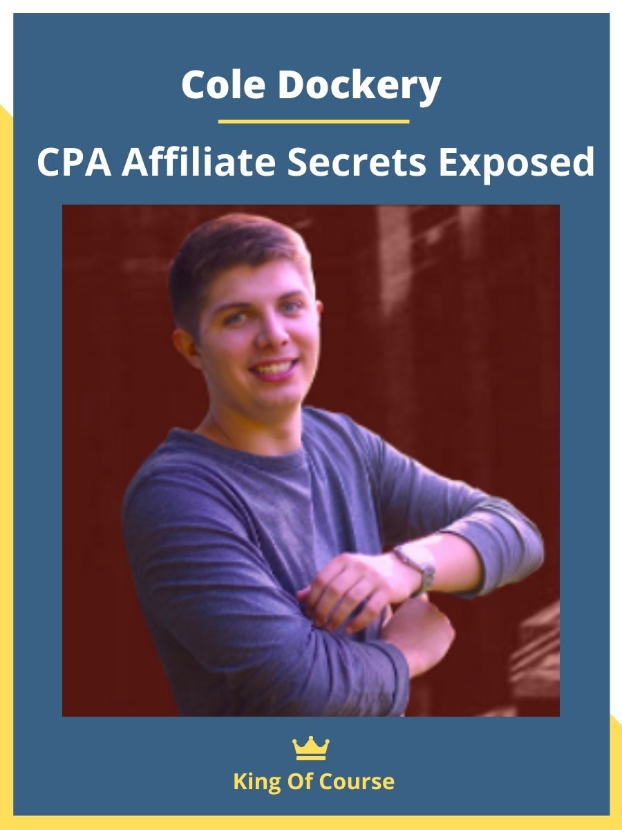 Cole Dockery – CPA Affiliate Secrets Exposed | LOADCOURSE - Best ...