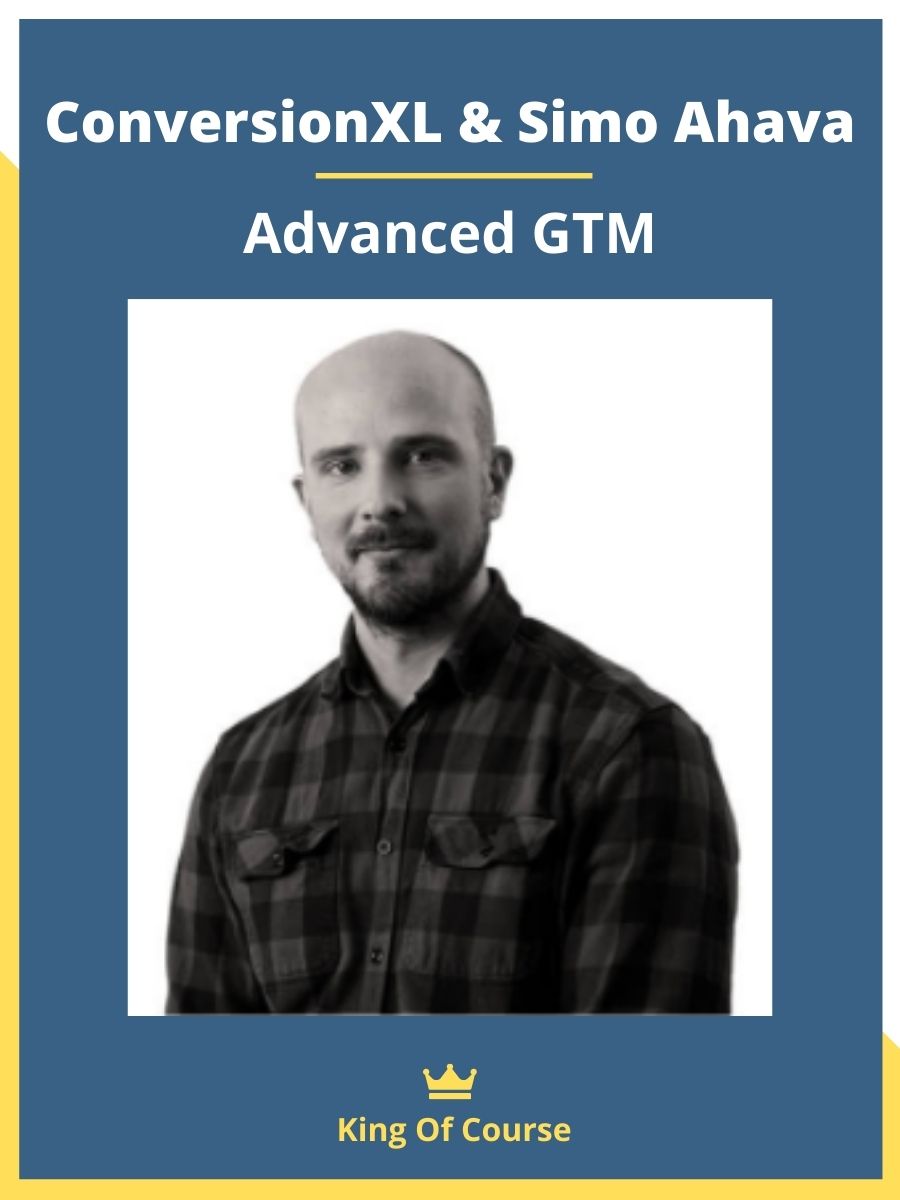 ConversionXL & Simo Ahava – Advanced GTM | LOADCOURSE - Best Discount ...