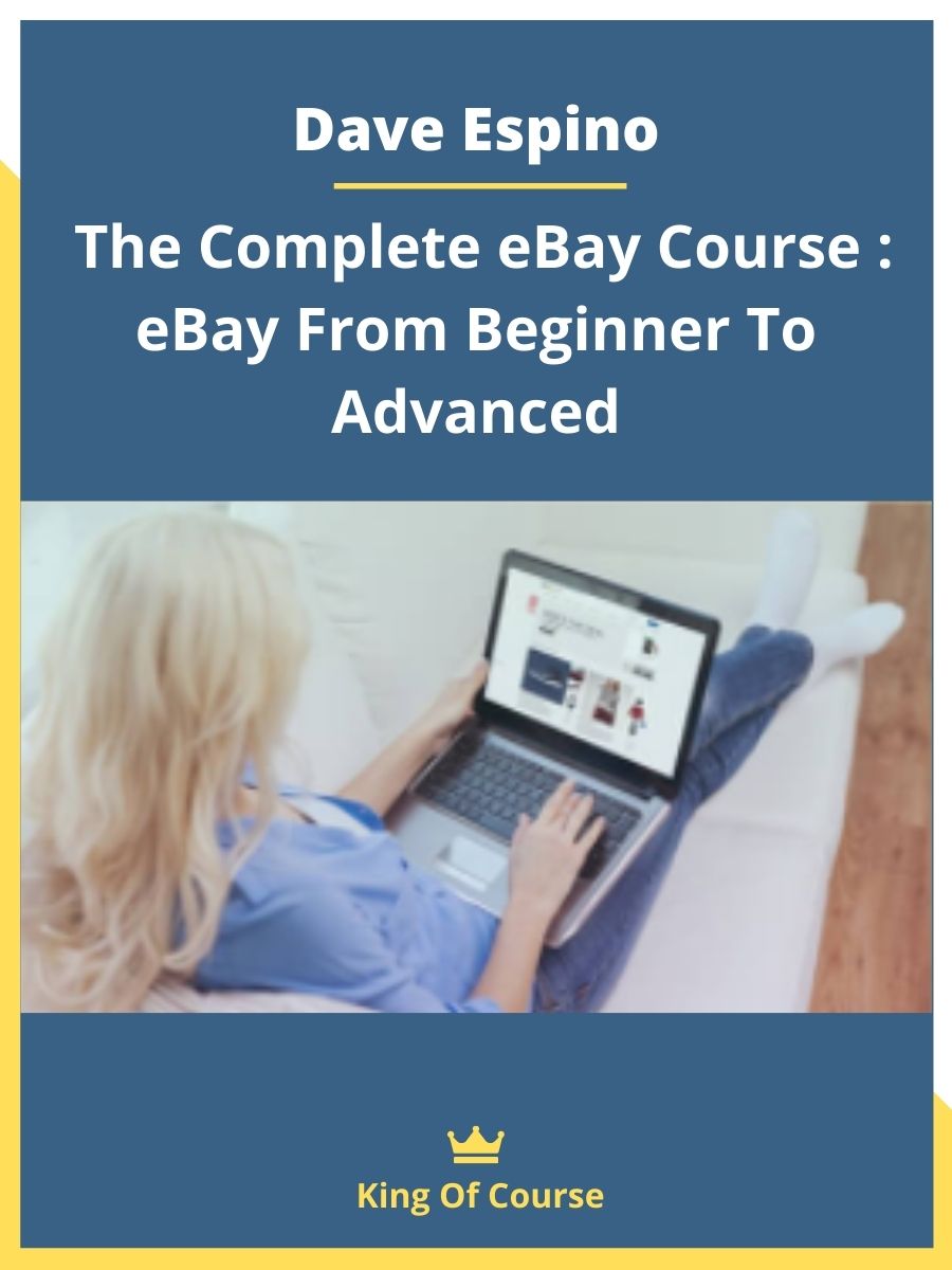 Dave Espino – The Complete eBay Course : eBay From Beginner To Advanced ...