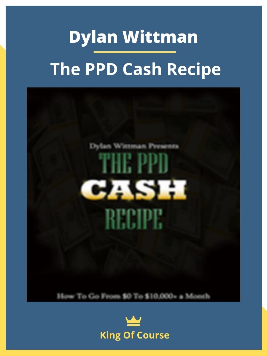 Dylan Wittman – The PPD Cash Recipe | LOADCOURSE - Best Discount ...