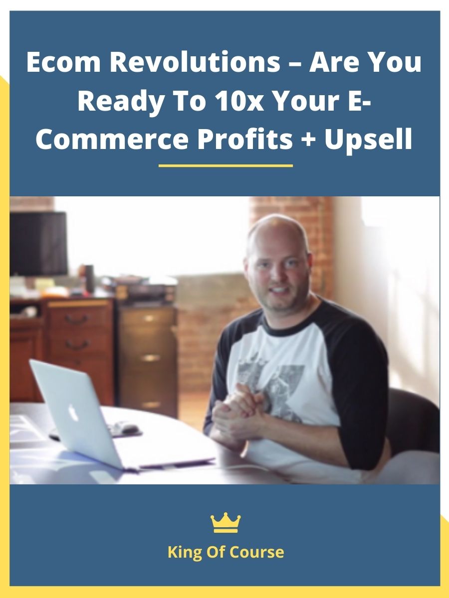 Ecom Revolutions – Are You Ready To 10x Your E-Commerce Profits ...