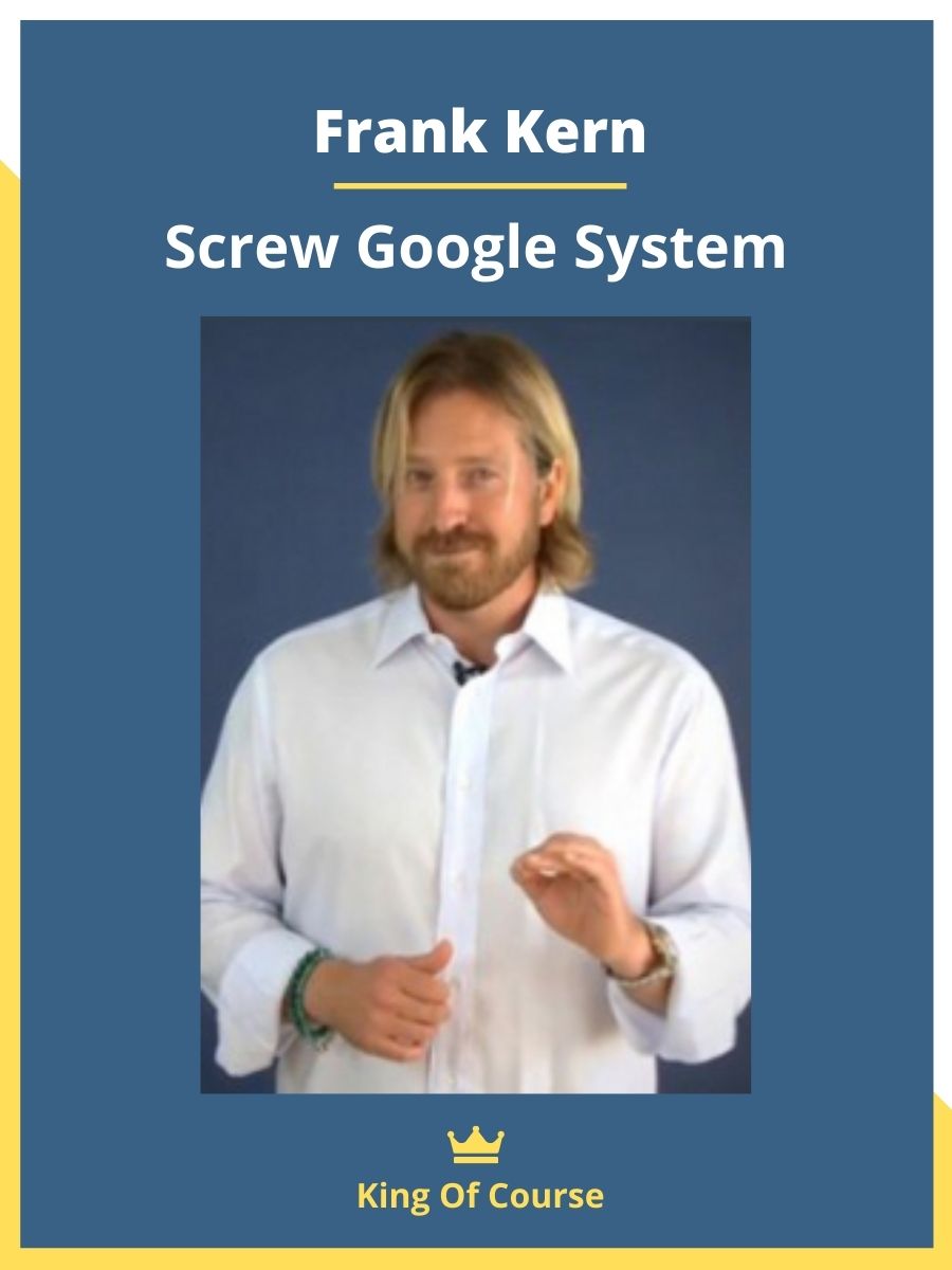 Frank Kern – Screw Google System | LOADCOURSE - Best Discount Trading ...