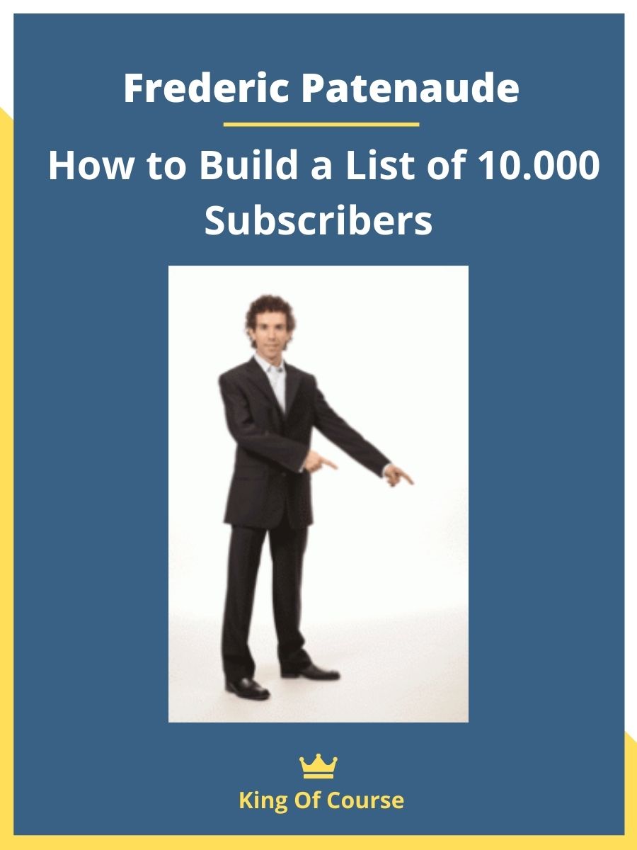 Frederic Patenaude – How to Build a List of 10.000 Subscribers ...