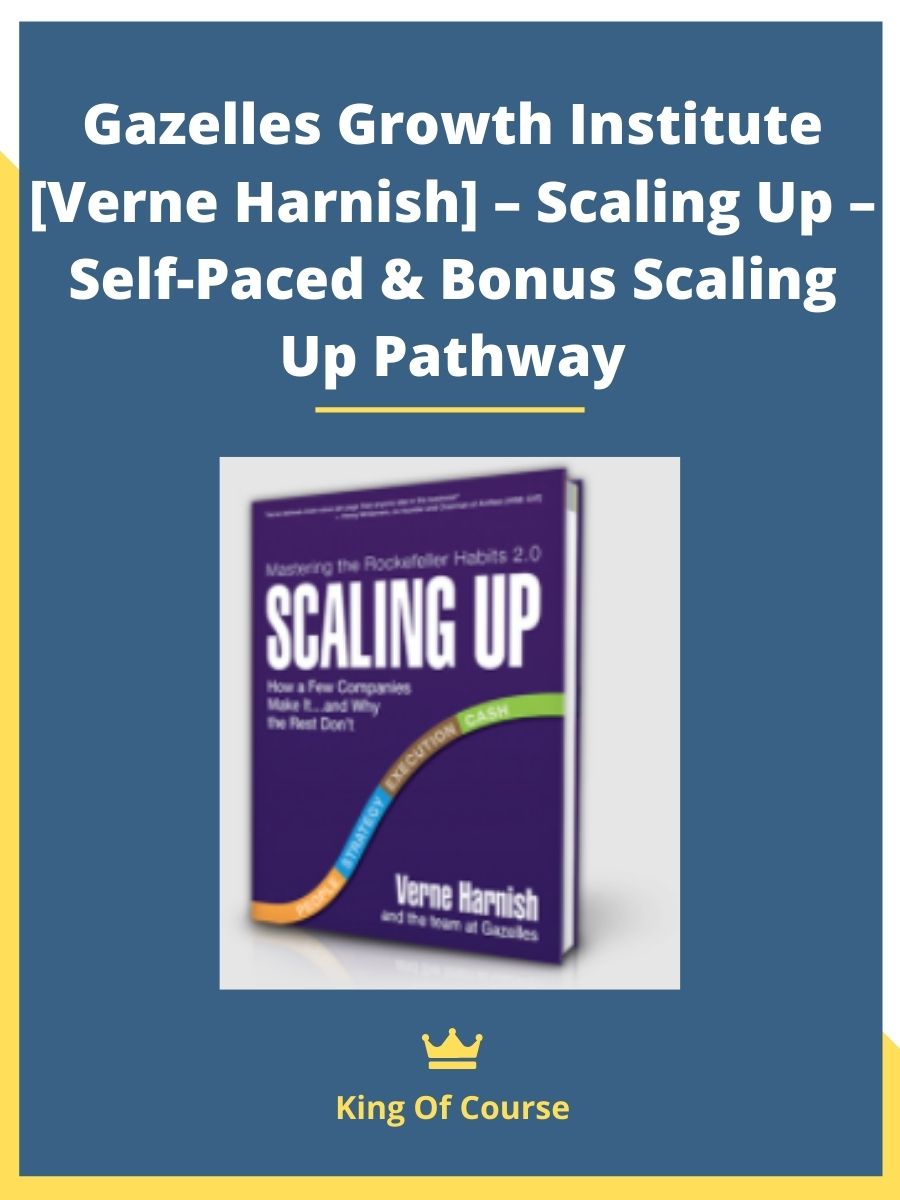 Gazelles Growth Institute [Verne Harnish] – Scaling Up – Self-Paced ...