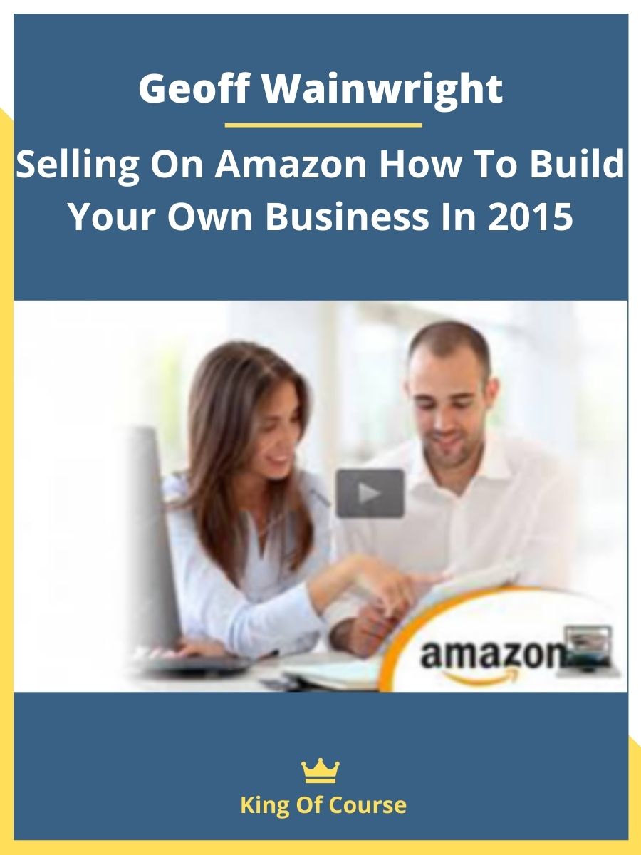 Geoff Wainwright – Selling On Amazon How To Build Your Own Business In ...