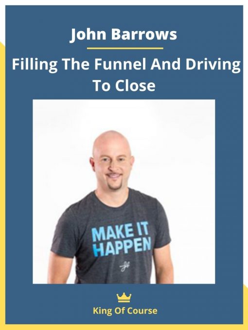 John Barrows – Filling The Funnel And Driving To Close | LOADCOURSE ...