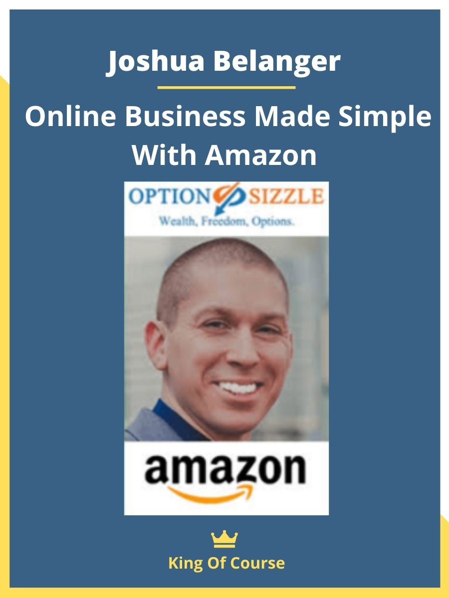 Joshua Belanger – Online Business Made Simple With Amazon | LOADCOURSE ...