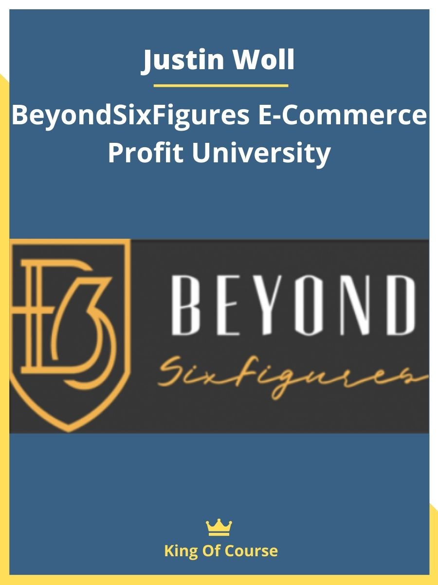 Justin Woll – BeyondSixFigures E-Commerce Profit University ...