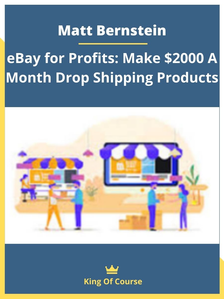 Matt Bernstein – eBay for Profits: Make $2000 A Month Drop Shipping ...