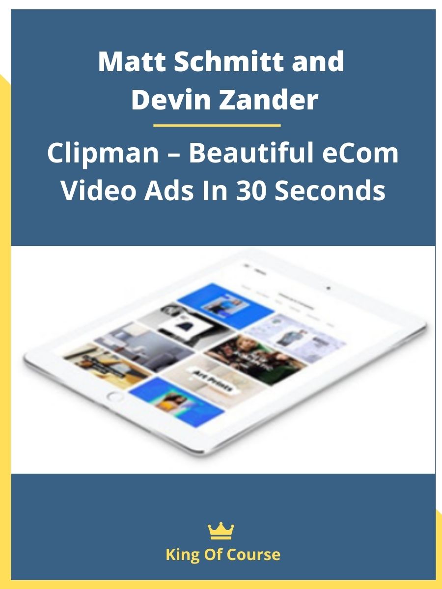 Matt Schmitt and Devin Zander – Clipman – Beautiful eCom Video Ads In ...