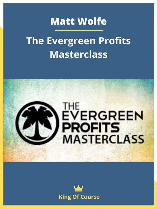 Matt Wolfe – The Evergreen Profits Masterclass | LOADCOURSE - Best ...