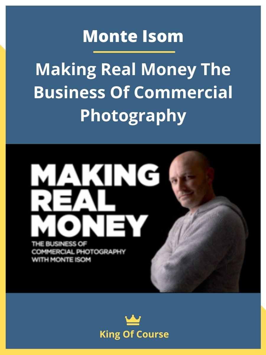Monte Isom – Making Real Money The Business Of Commercial Photography ...