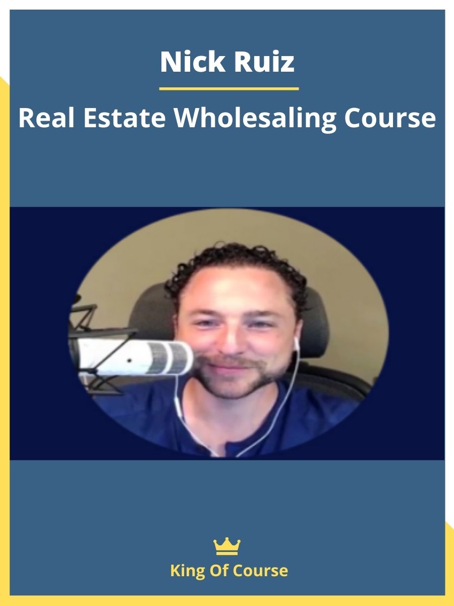 Nick Ruiz – Real Estate Wholesaling Course | LOADCOURSE - Best Discount ...