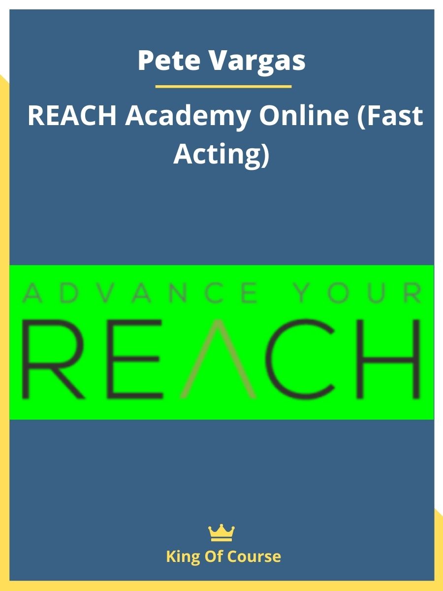 Pete Vargas – REACH Academy Online (Fast Acting) | LOADCOURSE - Best ...