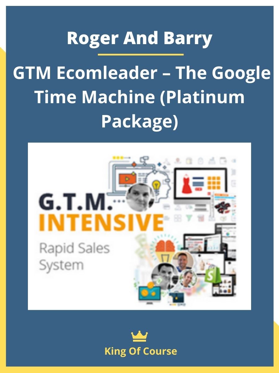 Roger And Barry – GTM Ecomleader – The Google Time Machine (Platinum ...