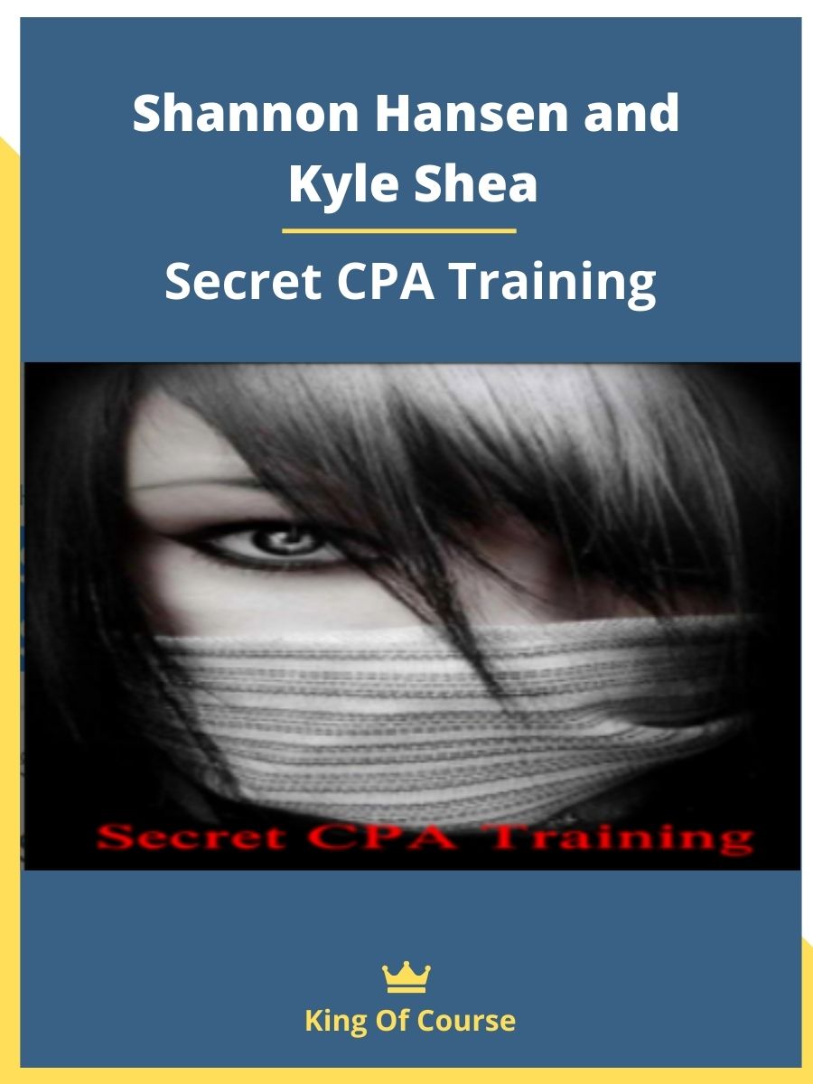 Shannon Hansen and Kyle Shea – Secret CPA Training | LOADCOURSE - Best ...