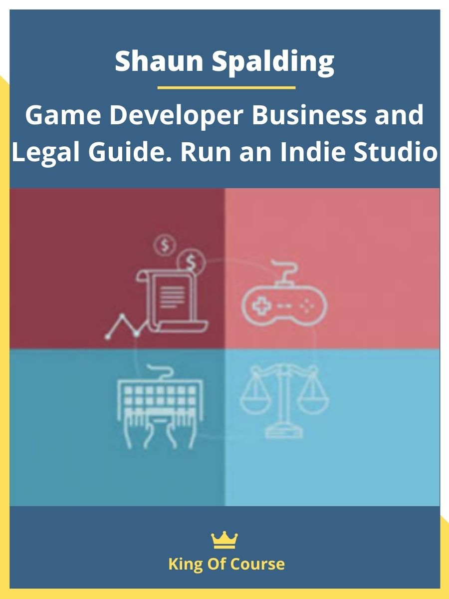 Shaun Spalding – Game Developer Business and Legal Guide. Run an Indie ...