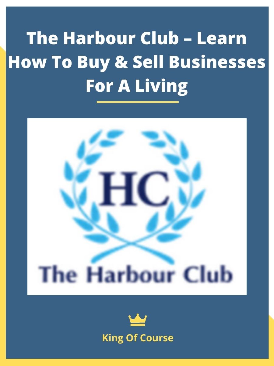 The Harbour Club – Learn How To Buy And Sell Businesses For A Living ...