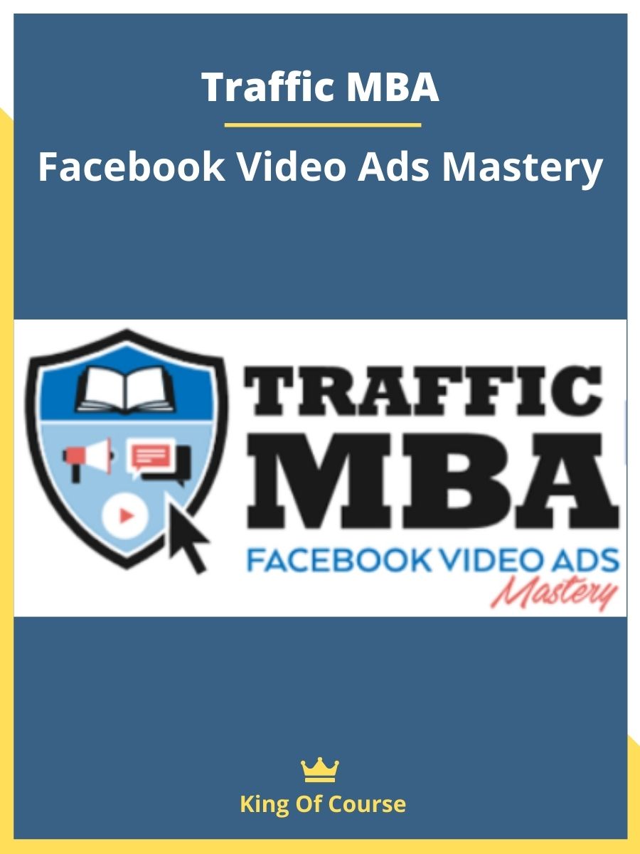 Traffic MBA – Facebook Video Ads Mastery | LOADCOURSE - Best Discount ...