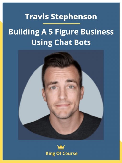 Travis Stephenson – Building A 5 Figure Business Using Chat Bots ...