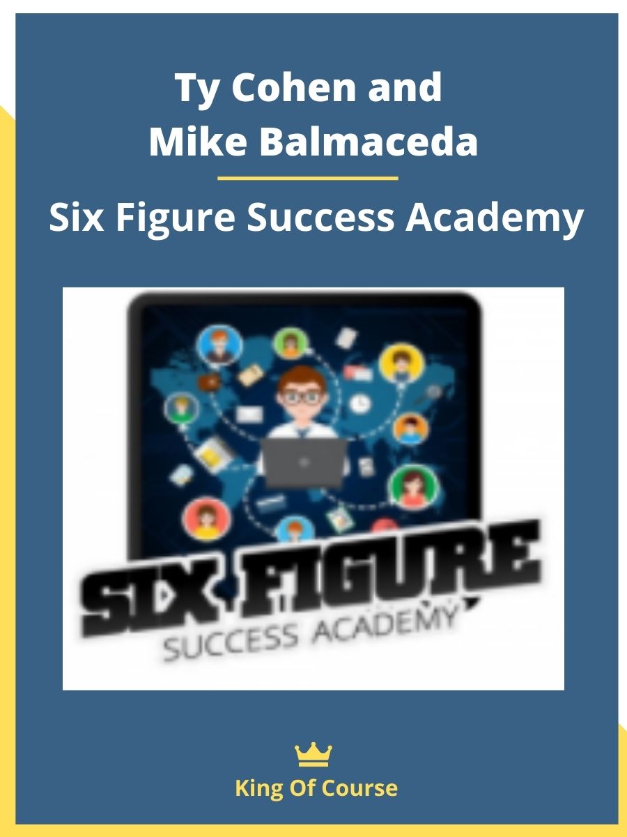 Ty Cohen and Mike Balmaceda – Six Figure Success Academy | LOADCOURSE ...