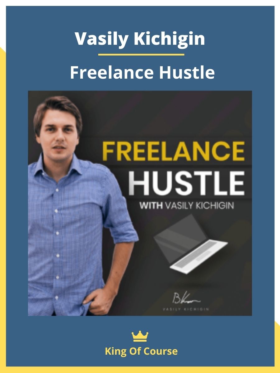Vasily Kichigin – Freelance Hustle | LOADCOURSE - Best Discount Trading ...