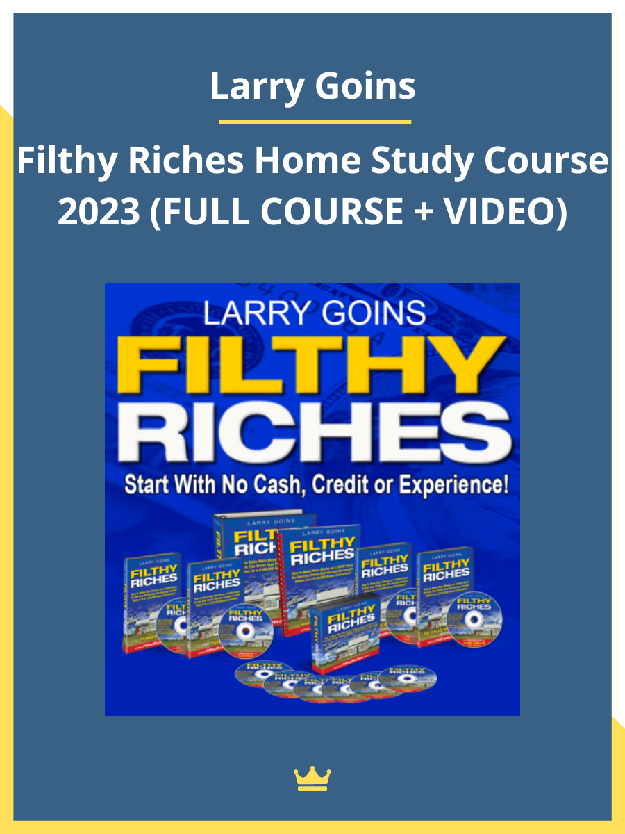 Larry Goins – Filthy Riches Home Study Course 2023 (FULL COURSE + VIDEO ...