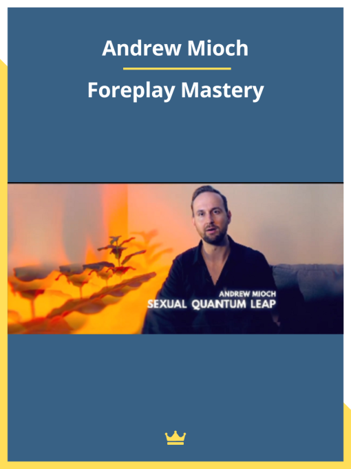 Andrew Mioch – Foreplay Mastery | LOADCOURSE - Best Discount Trading ...