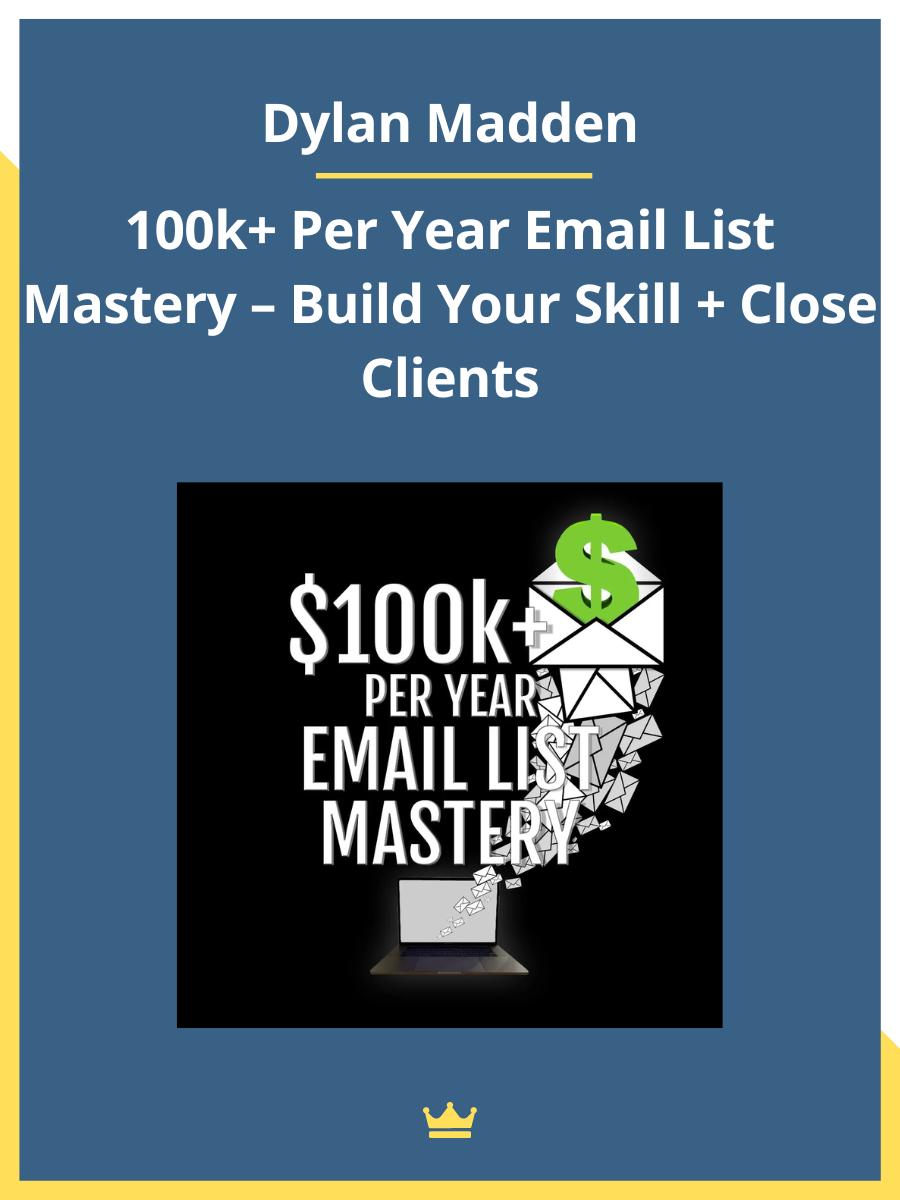 Dylan Madden – 100k+ Per Year Email List Mastery – Build Your Skill ...