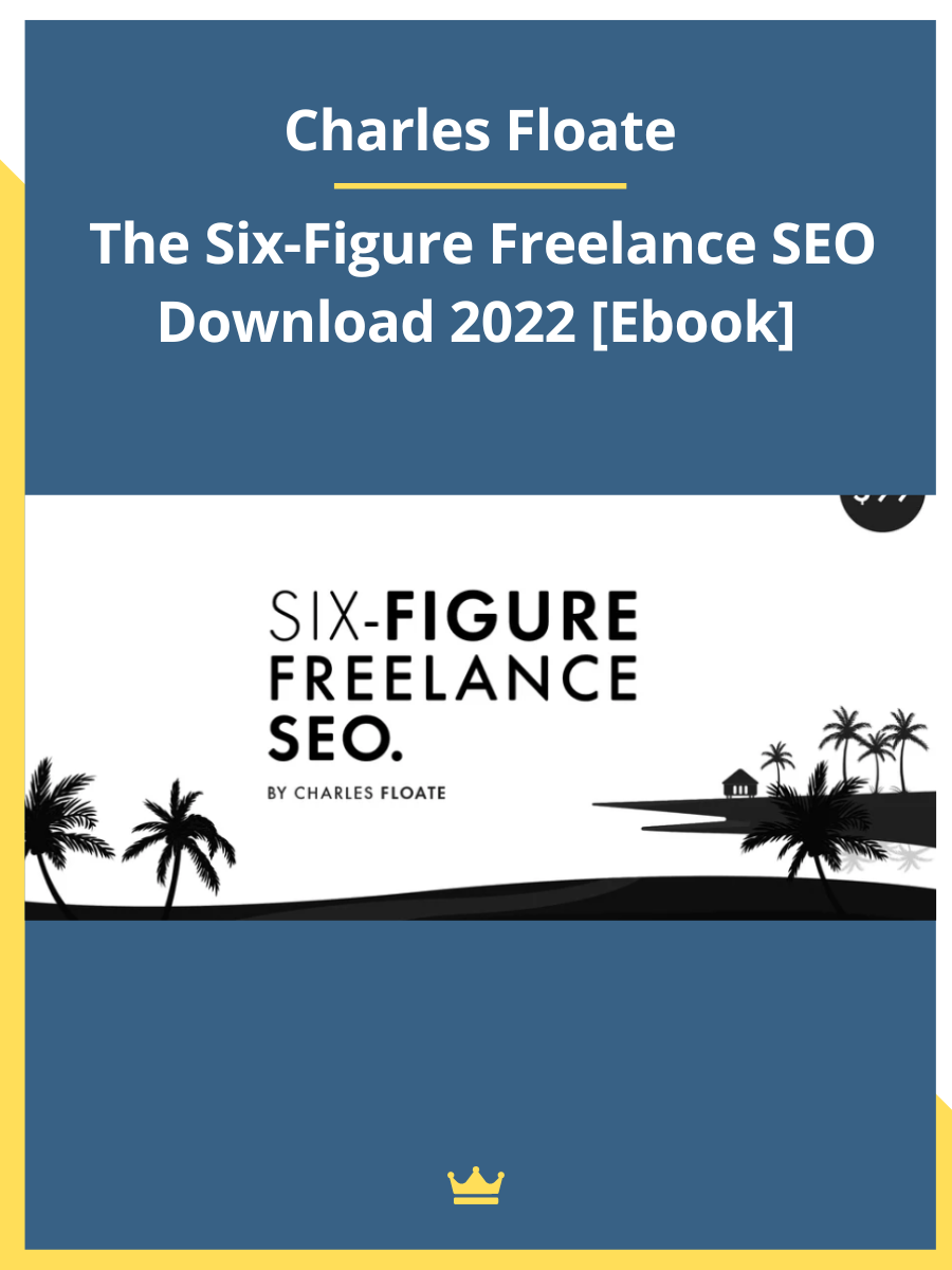 Charles Floate – The Six-Figure Freelance SEO Download 2022 [Ebook ...