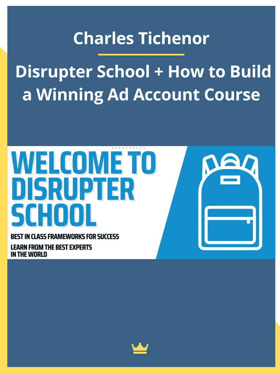 Charles Tichenor – Disrupter School + How to Build a Winning Ad Account ...