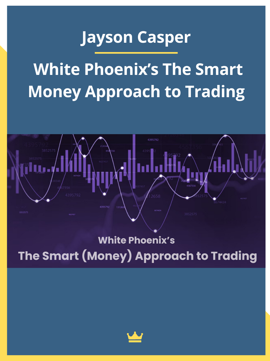 Jayson Casper – White Phoenix’s The Smart Money Approach to Trading ...