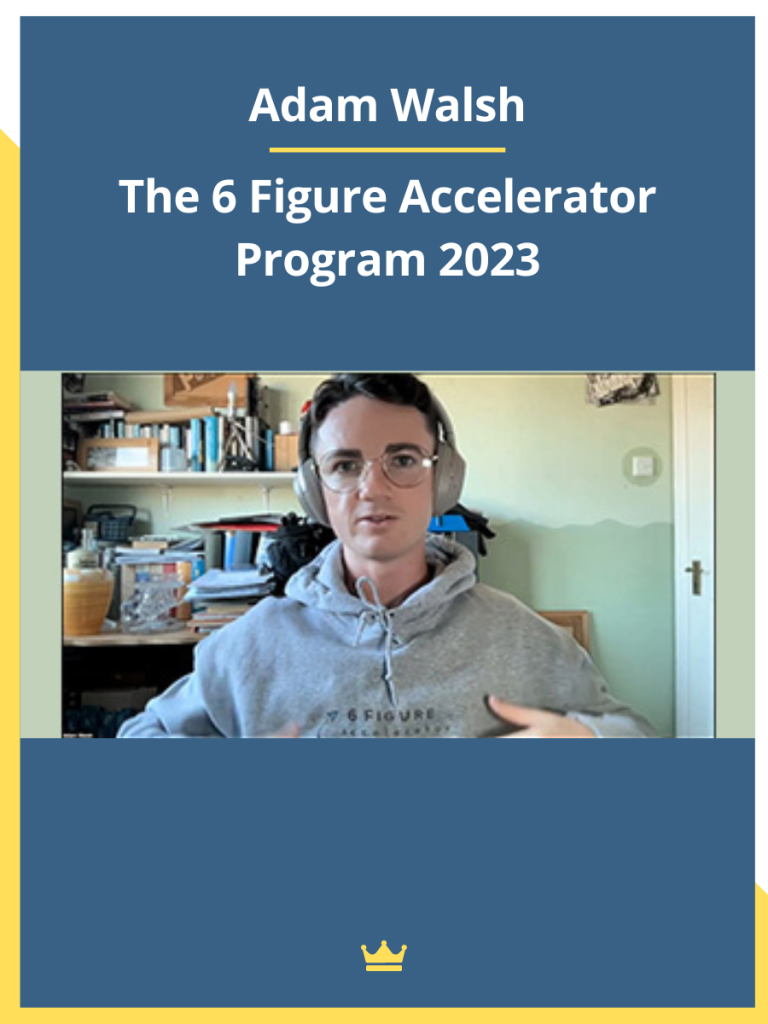 Adam Walsh – The 6 Figure Accelerator Program 2023 | LOADCOURSE - Best Discount Trading ...