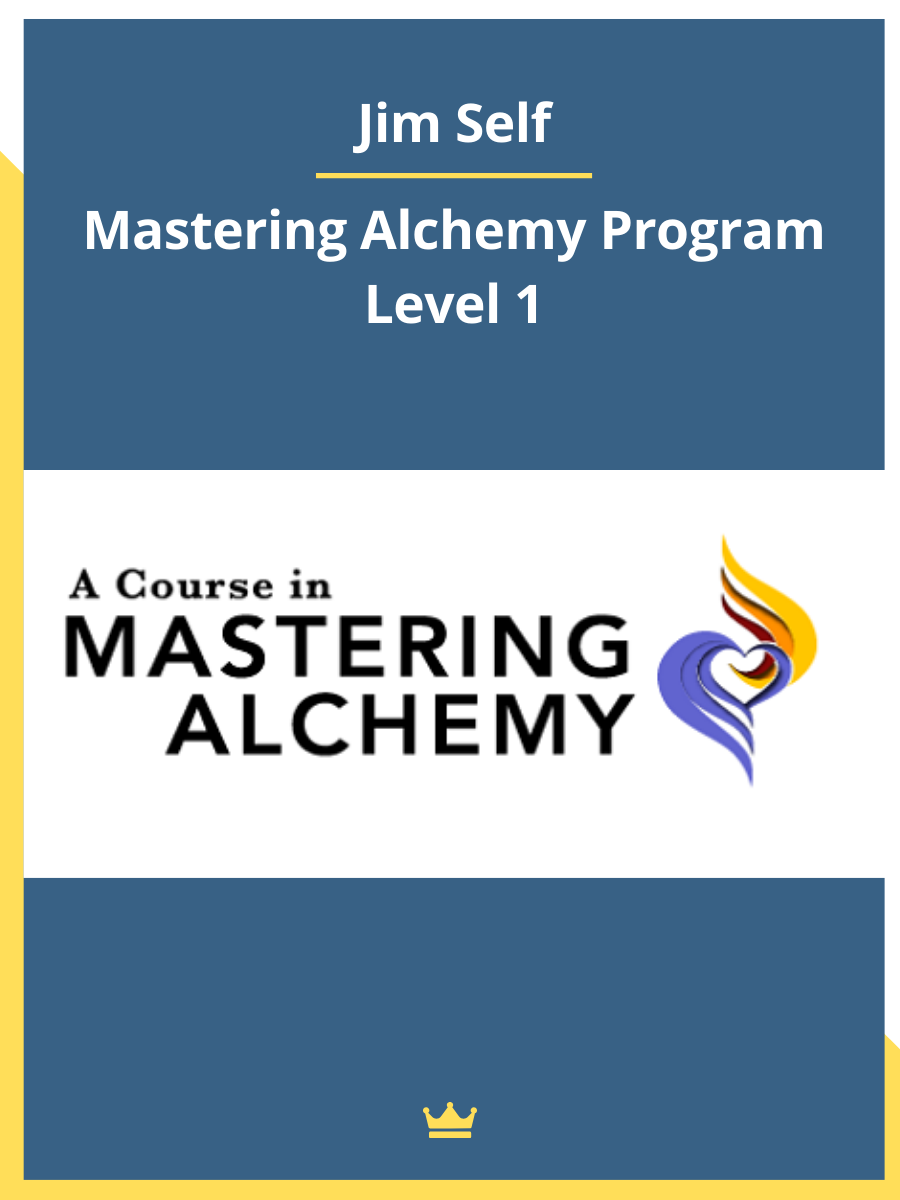 Jim Self – Mastering Alchemy Program Level 1 | LOADCOURSE - Best ...