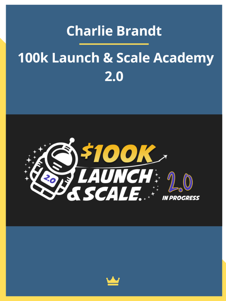 Charlie Brandt – 100k Launch & Scale Academy 2.0 | LOADCOURSE - Best ...