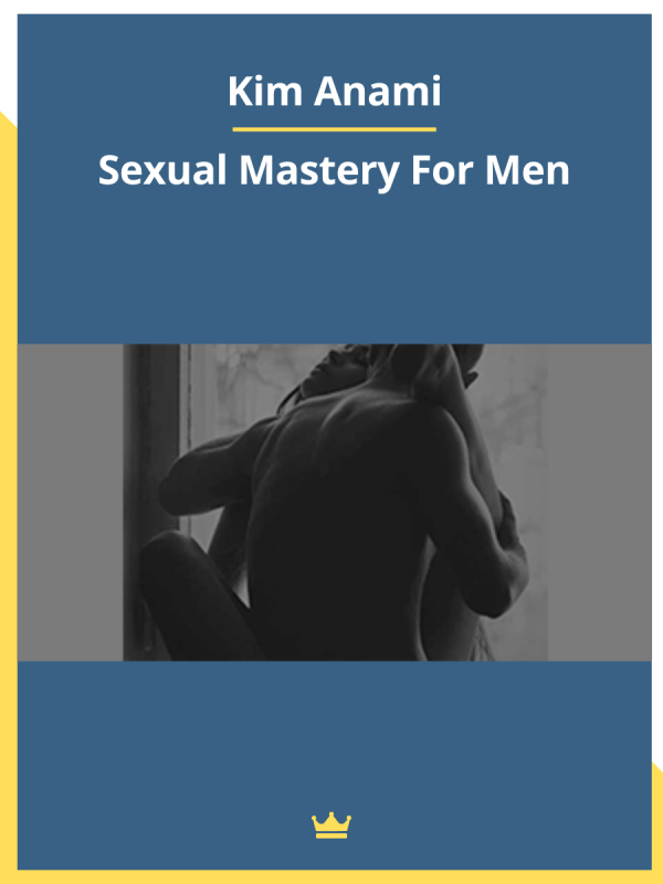 Kim Anami – Sexual Mastery For Men | LOADCOURSE - Best Discount Trading & Marketing Courses